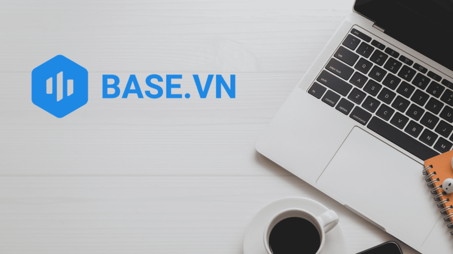 Phần mềm Base là gì? Bật mí 4 bộ giải pháp quản trị tối ưu